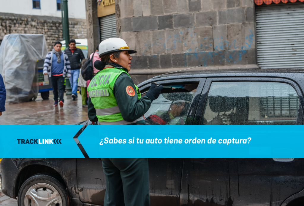 ¿Sabes si tu auto tiene orden de captura? Aquí podrás saberlo - Tracklink